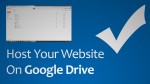 Create the Right Use of Google Drive for Hosting Your Own Website For Free