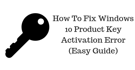 How To Fix Windows 10 Product Key Activation Error (Easy Guide) - Techicy