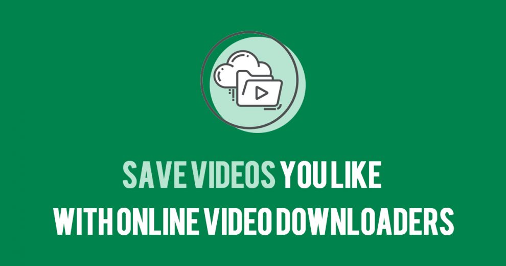 Save Videos you like with online Video Downloaders - Techicy