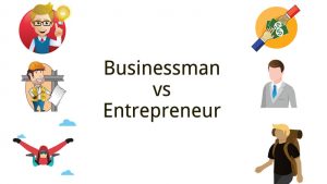 How An Entrepreneur Can Be Distinguished From a Businessman? - Techicy