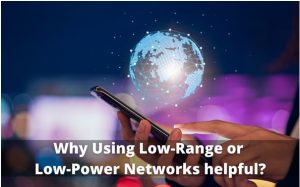 Why Using Low-Range or Low-Power Networks Helpful? - Techicy
