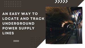 An Easy Way to Locate and Track Underground Power Supply Lines - Techicy