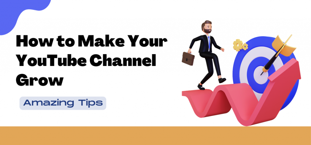 How to Make Your YouTube Channel Grow: Amazing Tips - Techicy