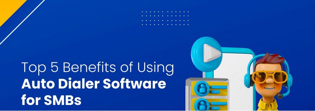 Top 5 Benefits of Using Auto Dialer Software for SMBs - Techicy